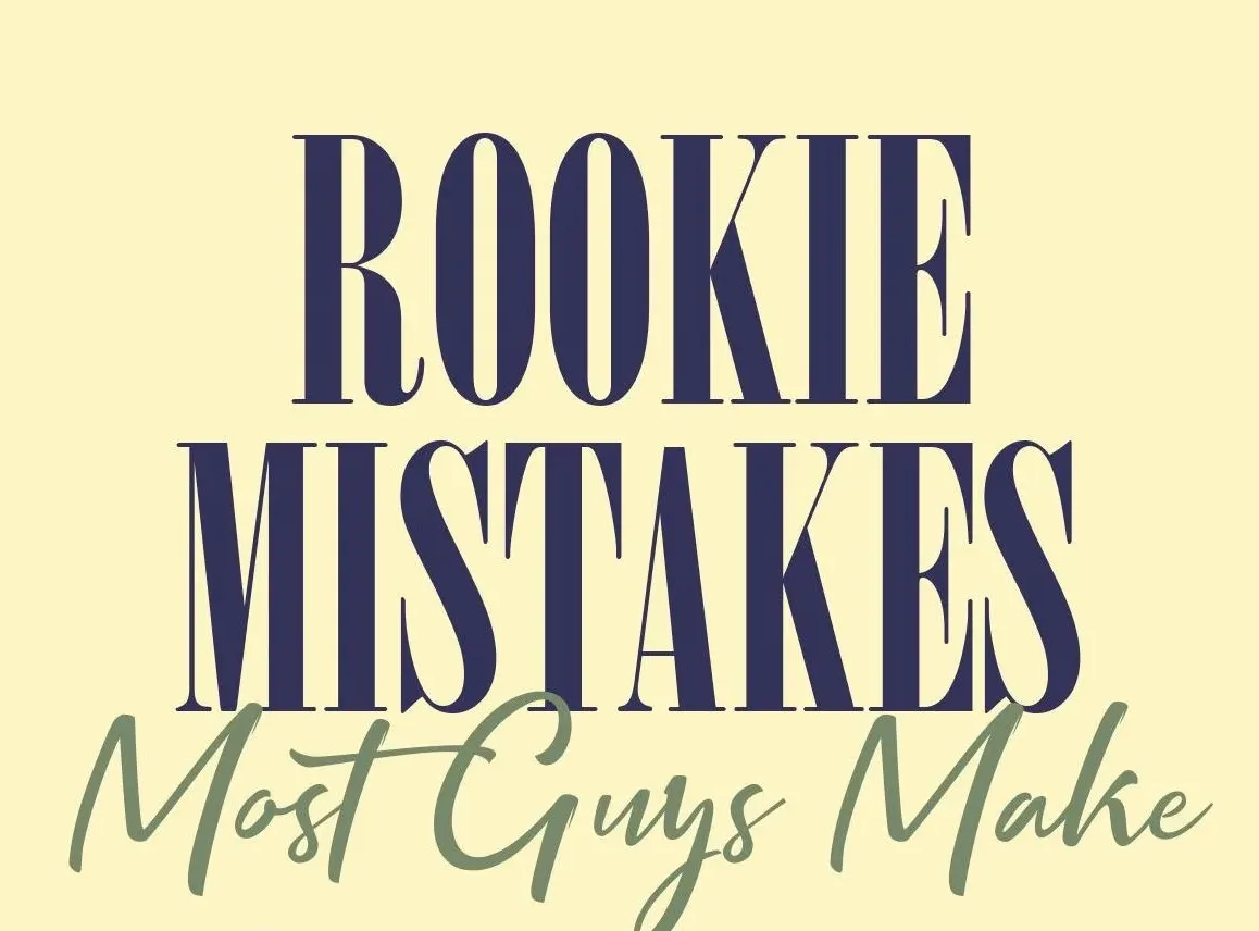 Rookie Mistakes Most Guys Make by Roger Quinlan